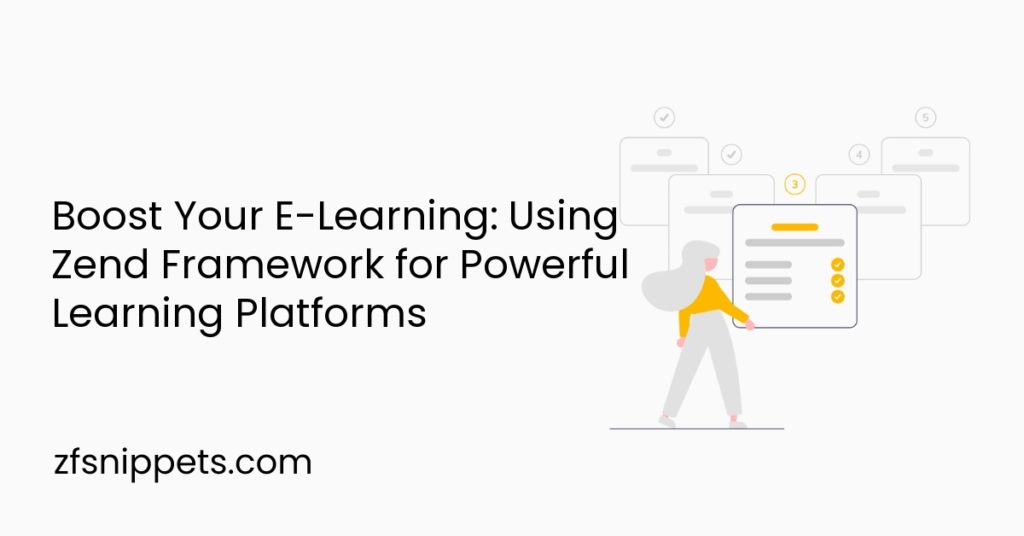 Boost Your E-Learning: Using Zend Framework for Powerful Learning Platforms