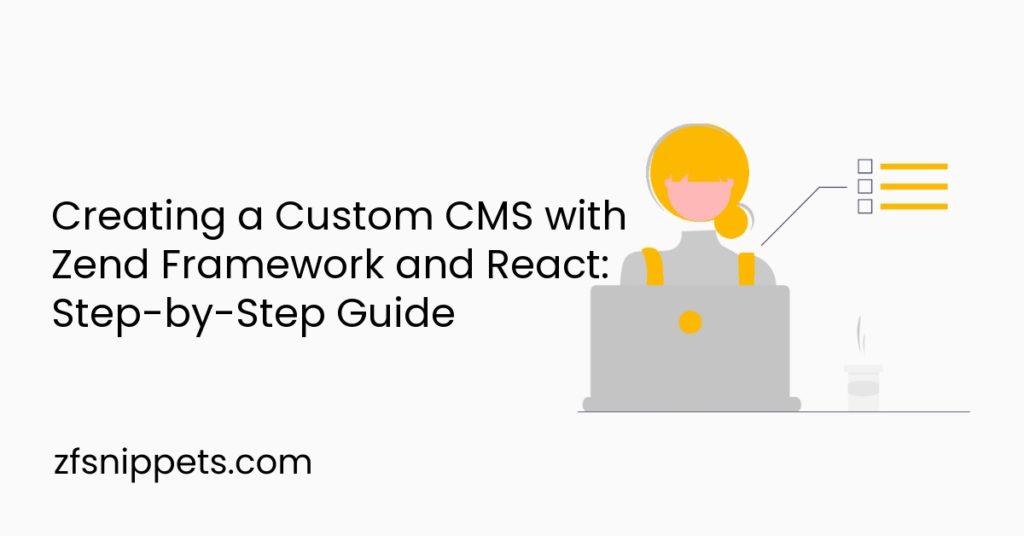 Creating a Custom CMS with Zend Framework and React: Step-by-Step Guide