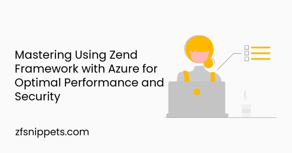 Mastering Using Zend Framework with Azure for Optimal Performance and ...